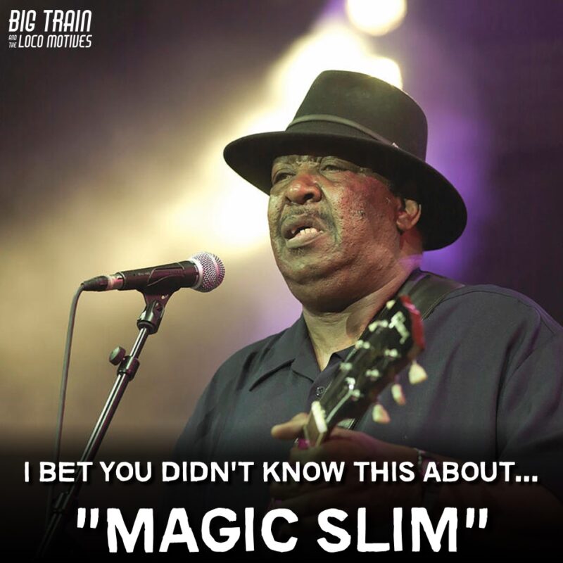 Did you know this about Magic Slim? – Big Train and the Loco Motives